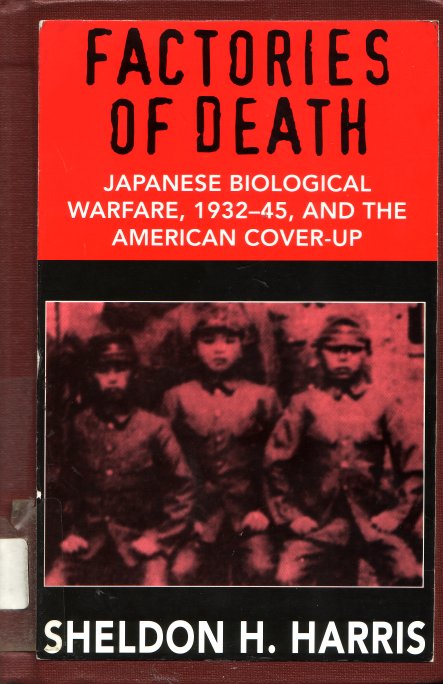 Factories of Death: Japanese biological warfare 1932-1945 and the American cover-up